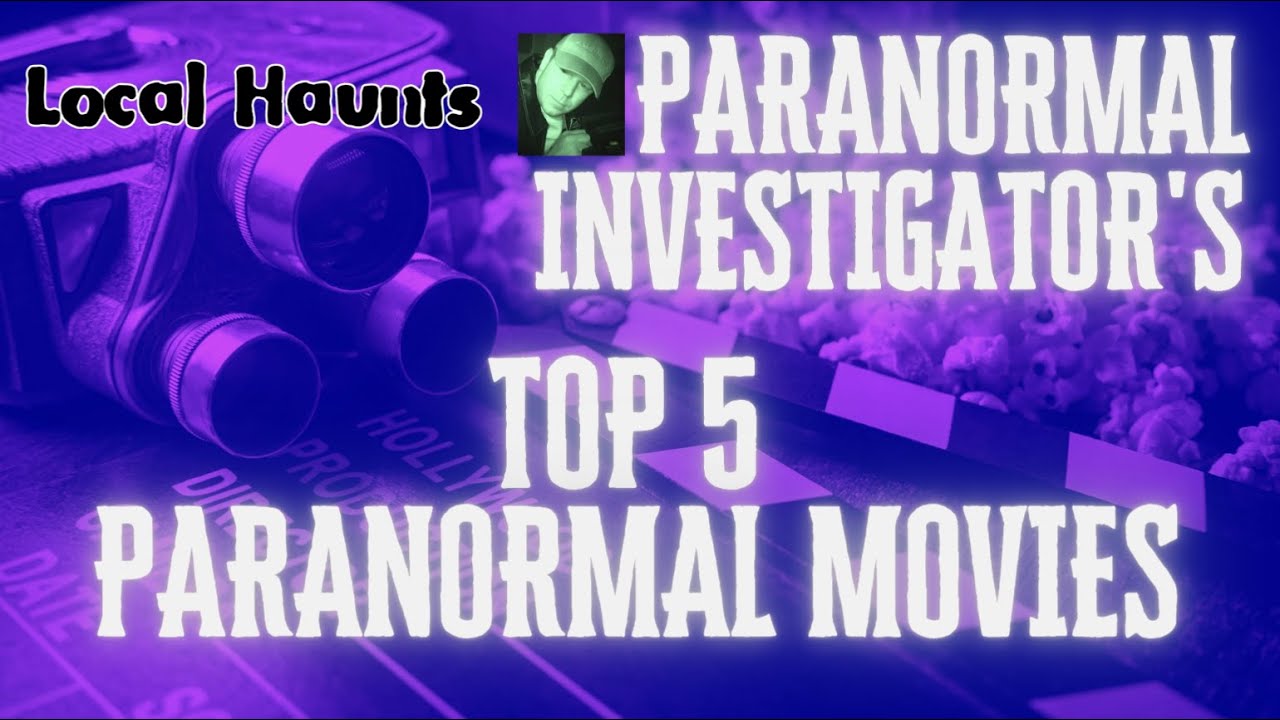 Top 5 Paranormal Movies Selected by Local Haunts Paranormal ...