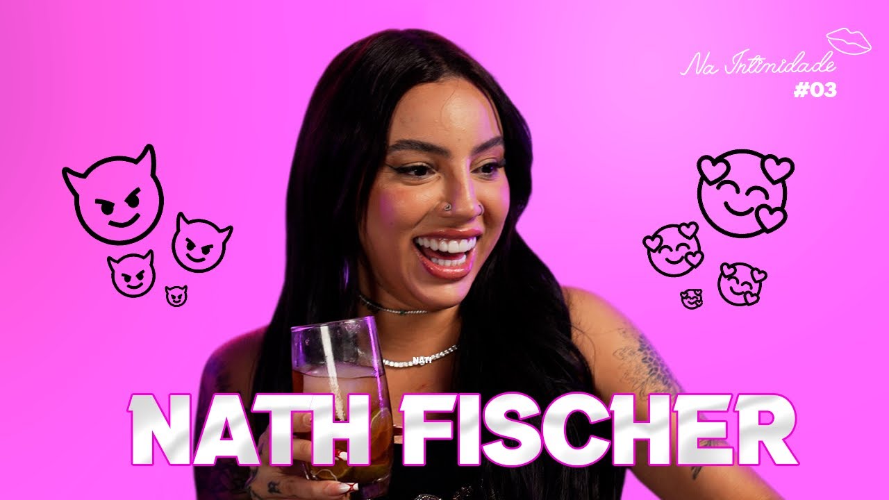 Na Intimidade com Nath Fischer #03 - YouTube
