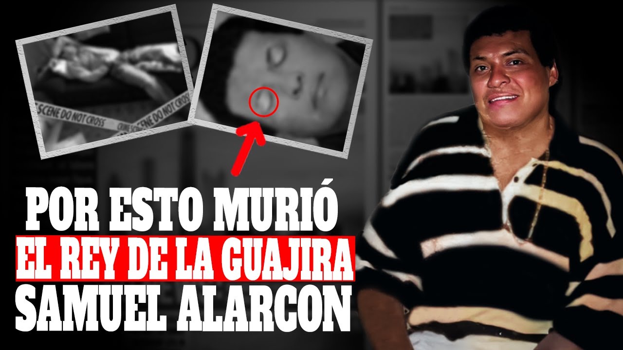 La TRISTE MUERTE del REY DE LA GUAJIRA - SAMUEL ALARCON como NUNCA te ...