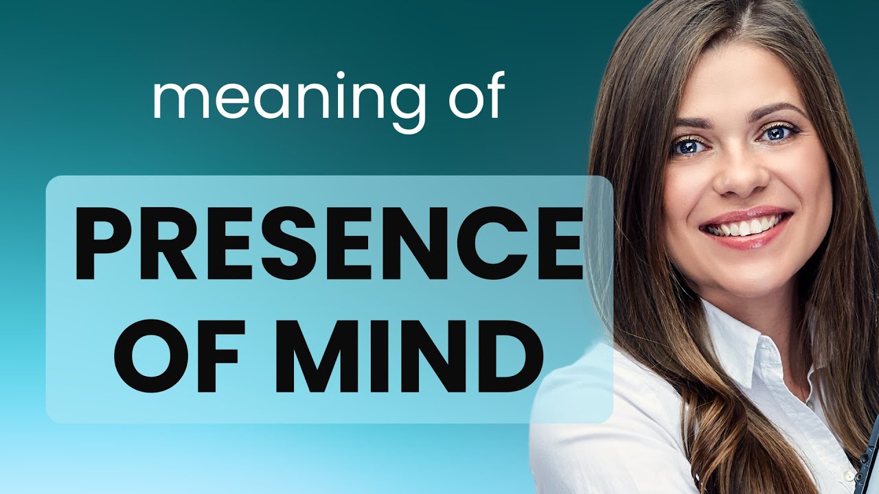 Mastering the Art of Quick Thinking: Understanding "Presence of Mind ...