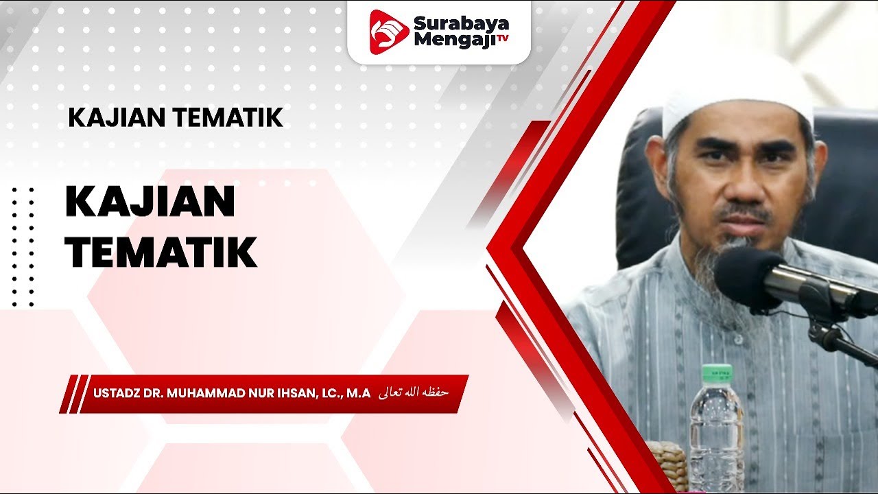 Kajian Tematik - Ustadz Dr. Muhammad Nur Ihsan, Lc., M.A - YouTube