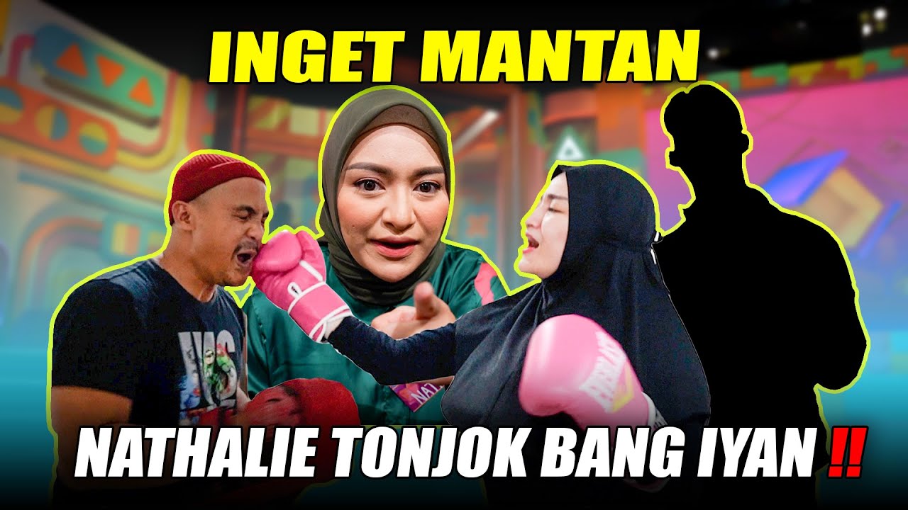 NATHALIE KEINGET MANTAN, SAMPE BANG IYAN KENA TONJOK !! - YouTube