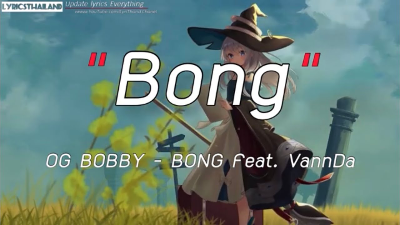 OG BOBBY - BONG Feat. VannDa [ เนื้อเพลง ] - YouTube
