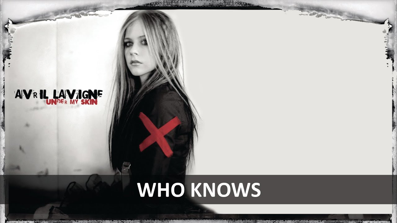 AVRIL LAVIGNE - WHO KNOWS LYRICS - YouTube