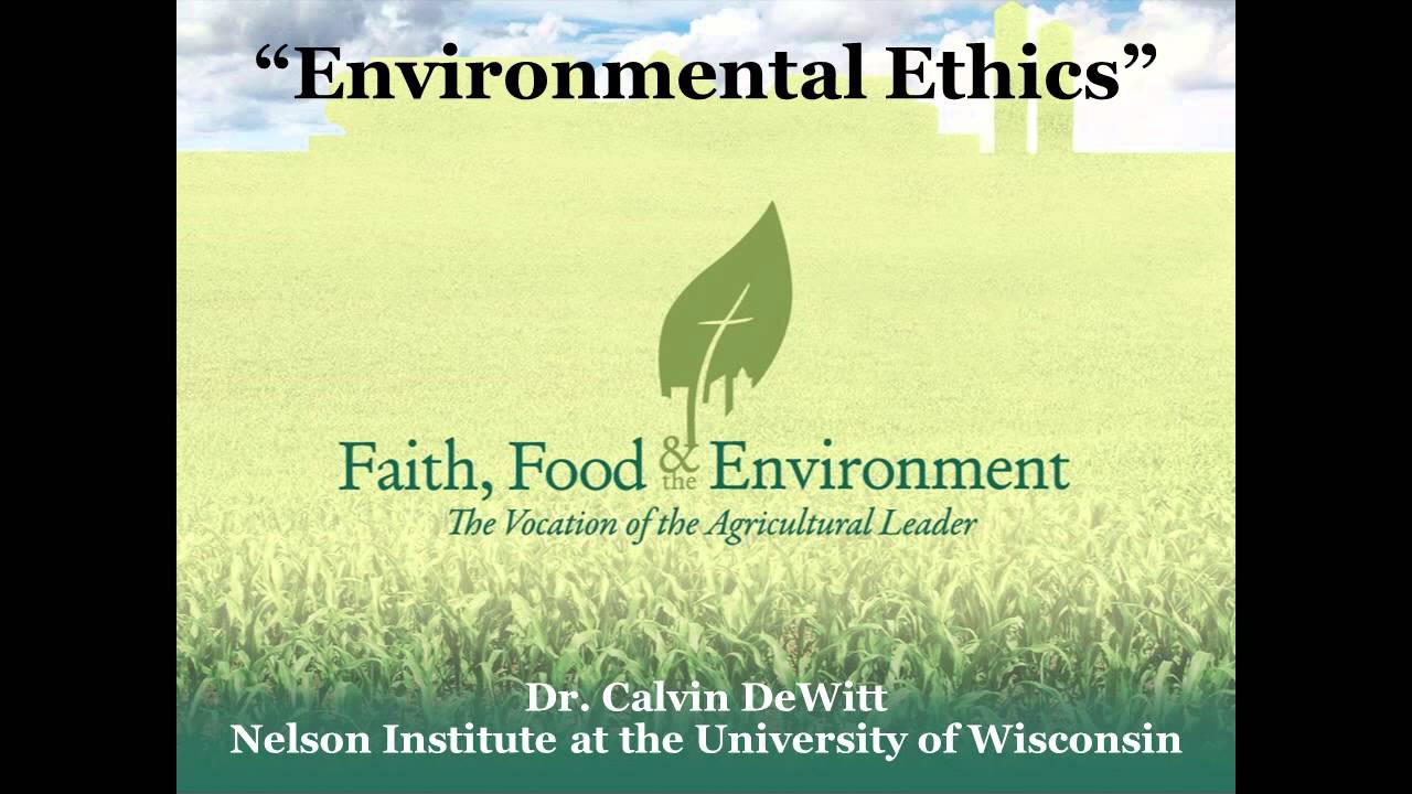 Faith, Food & the Environment: Dr. Calvin DeWitt on “Environmental ...