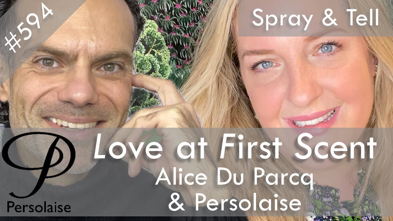 Spray & Tell perfume chat with Alice Du Parcq on Persolaise Love At ...