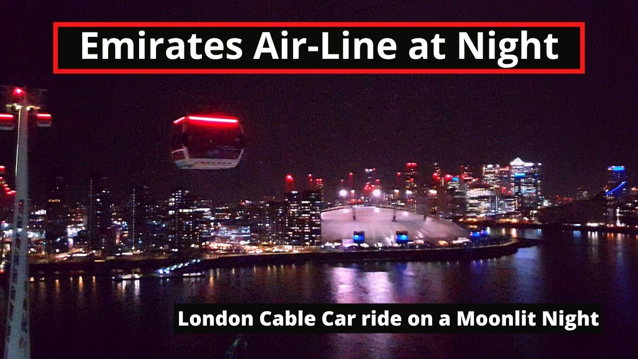 EMIRATES AIR-LINE AT NIGHT | Spectacular 360 degree views of London on ...
