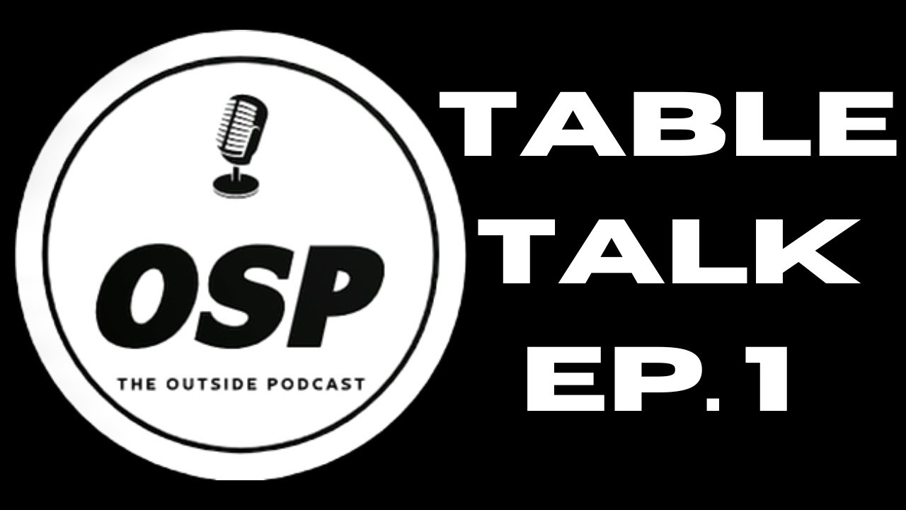 The Outside Podcast - Table Talk (Ep.1) - YouTube