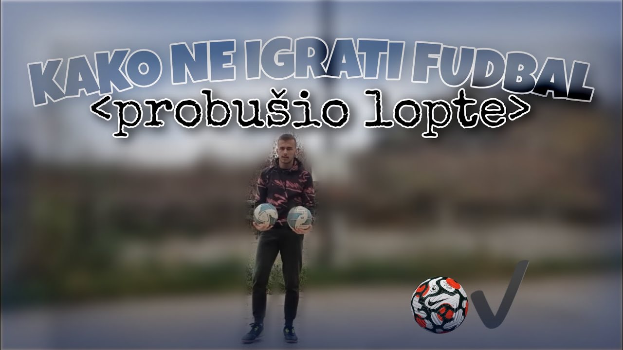 KAKO (NE) IGRATI FUDBAL *skeč* - YouTube