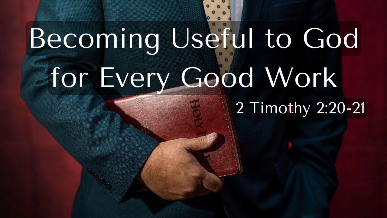 Becoming Useful to God for Every Good Work | Sermon Only - YouTube