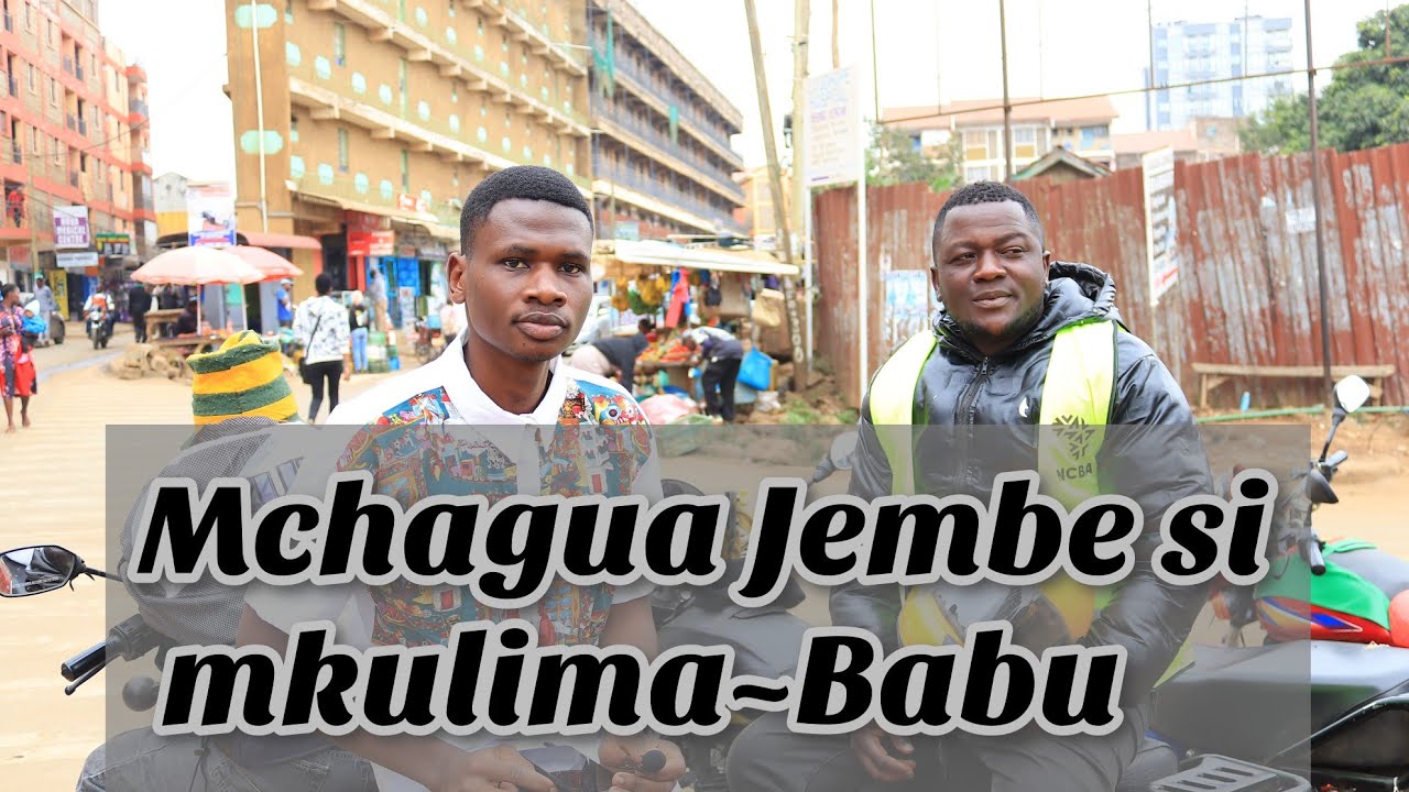 High cost of living affecting hustlers| Mchagua jembe si mkulima|Babu - YouTube