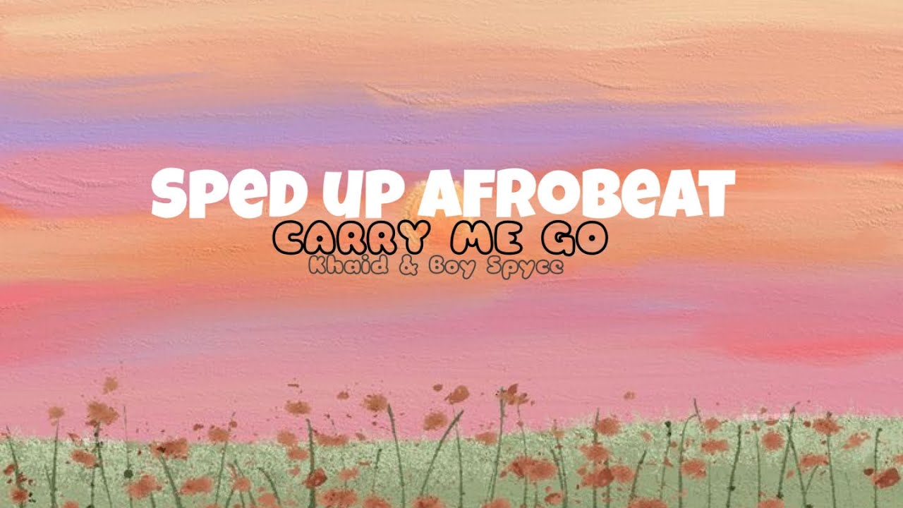 Khaid & Boy Spyce-Carry Me Go||SPED UP AFROBEAT - YouTube