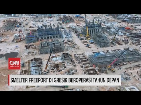 Smelter Freeport Senilai Rp45 Triliun di Gresik Siap Beroperasi - YouTube