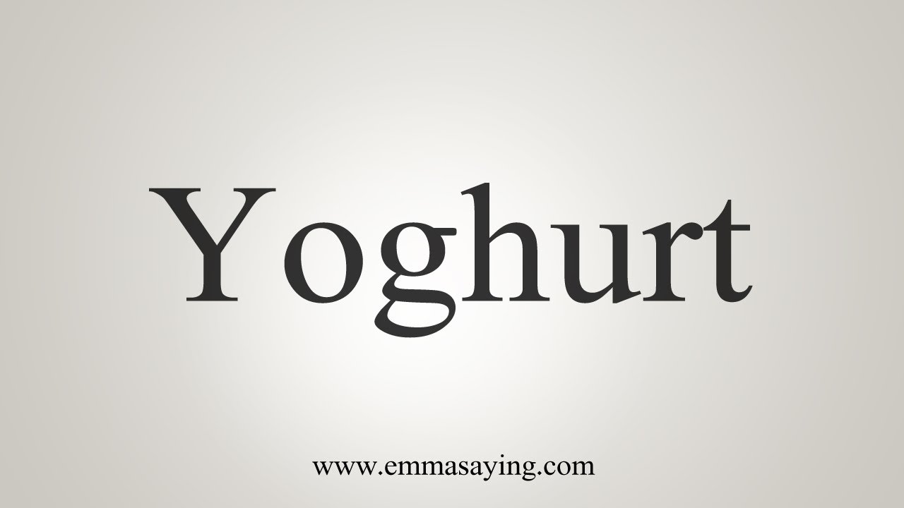 How To Say Yoghurt - YouTube