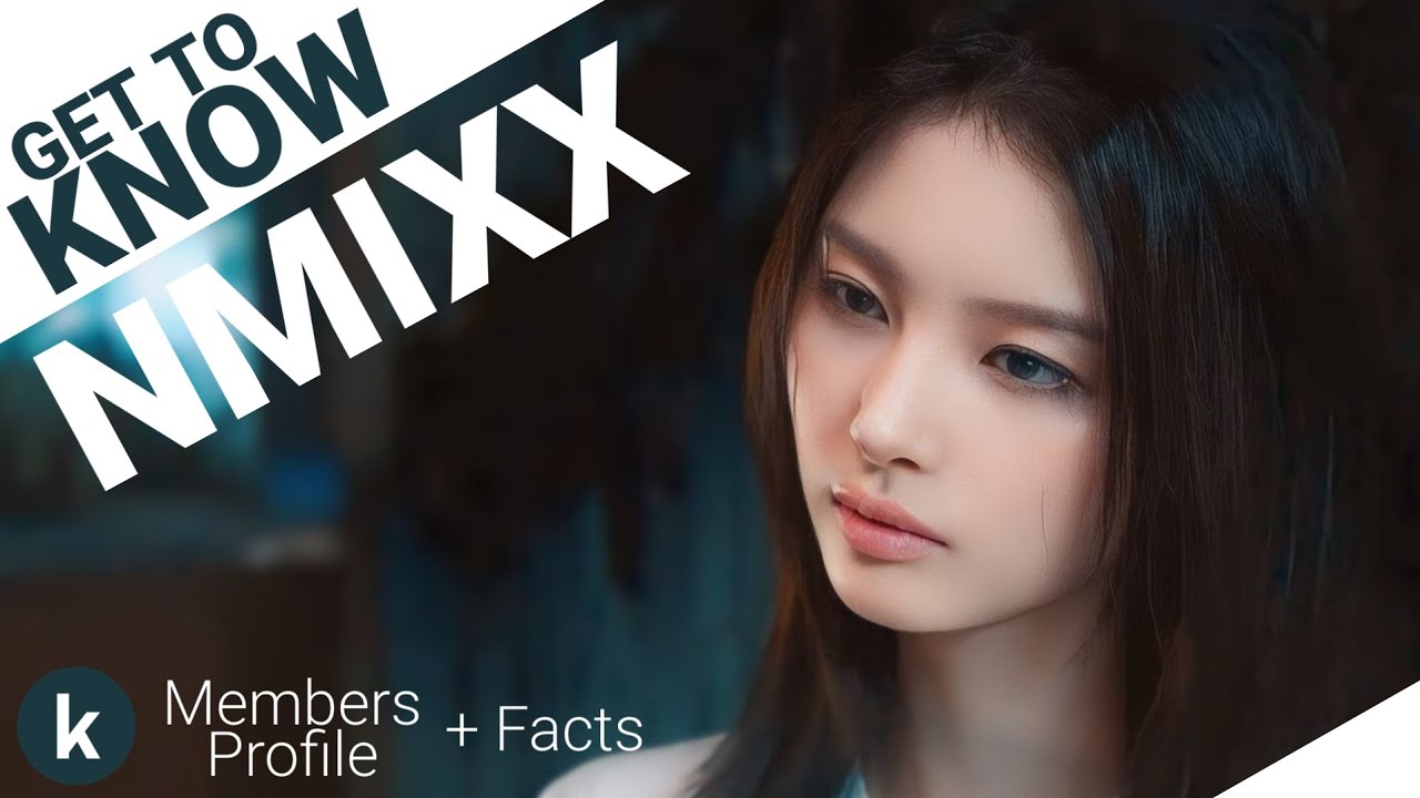 NMIXX (엔믹스) Members Profile + Facts (Birth Names, Positions etc ...