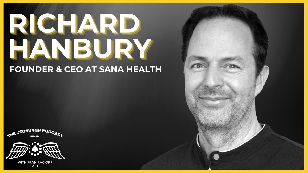 #036: Sana Health - Founder and CEO Richard Hanbury - Full Episode ...