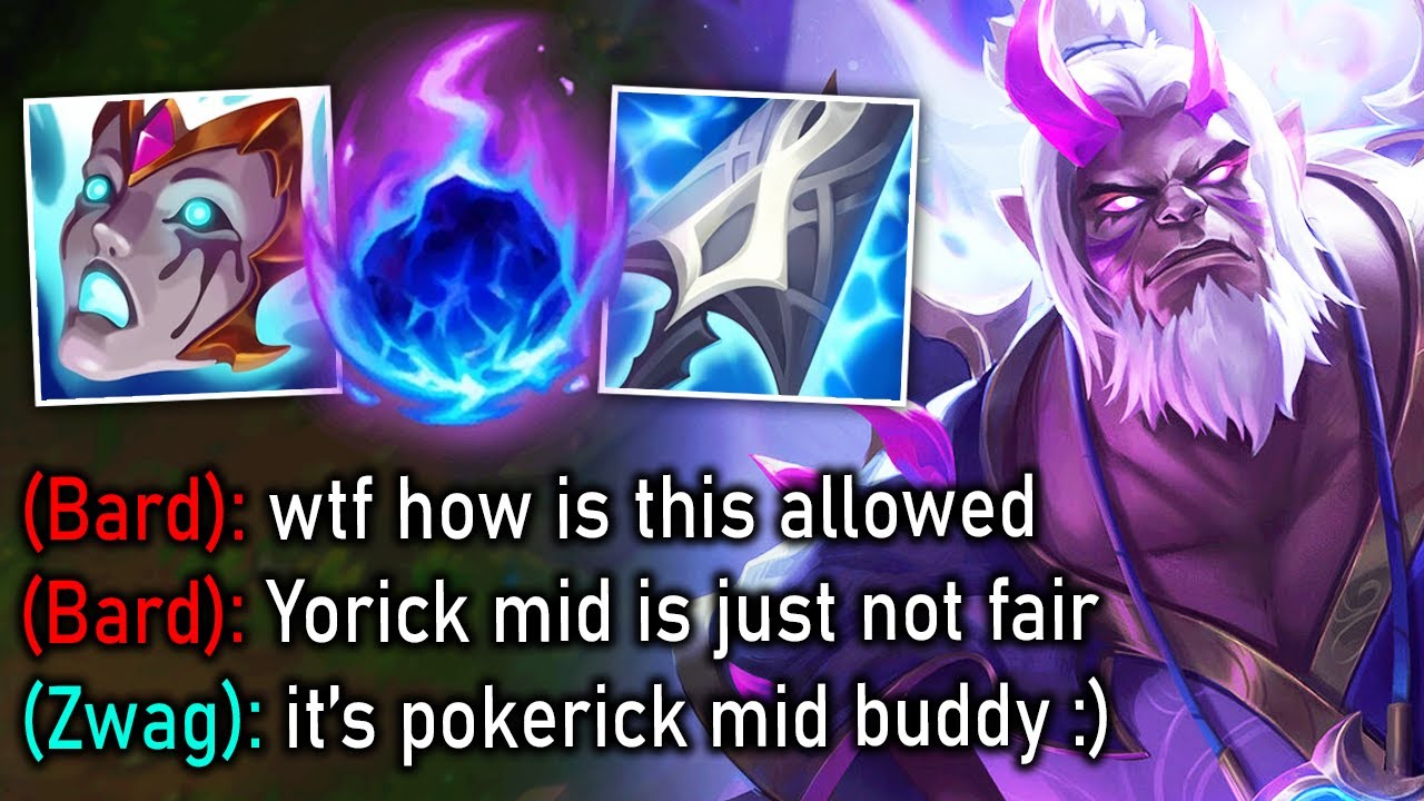 Yorick, but I go full poke mid lane and tilt the enemy team (MAIDEN ...