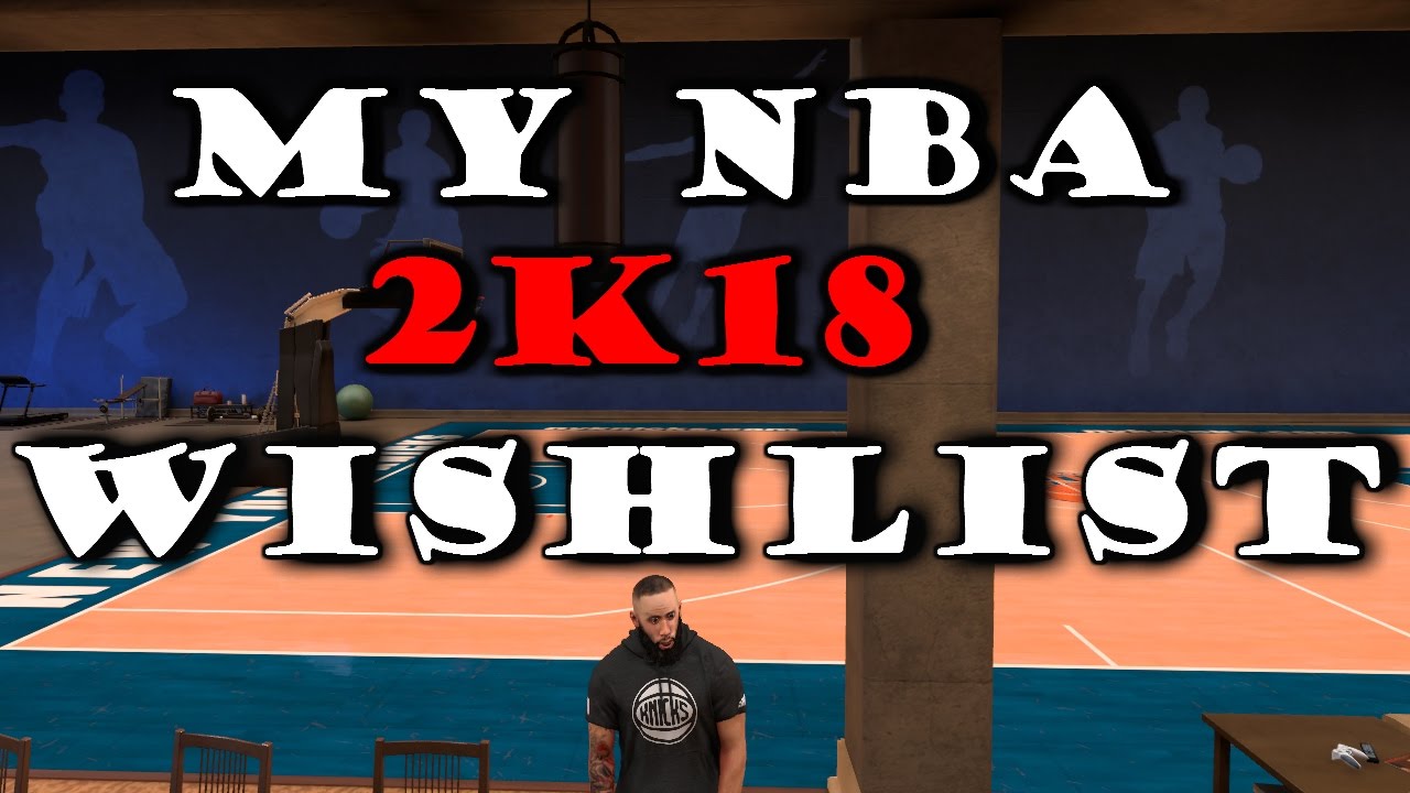 My NBA 2k18 Wishlist - YouTube