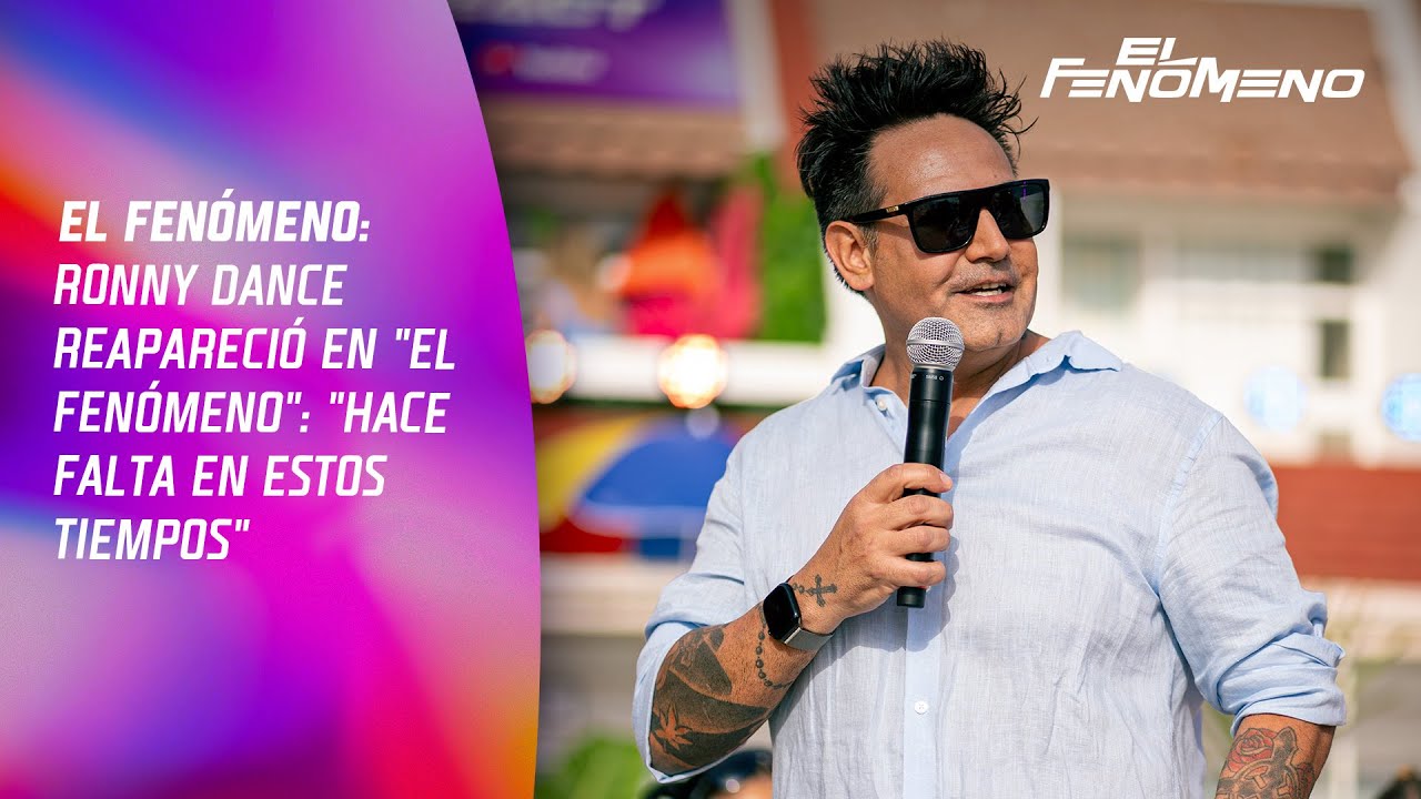 Ronny Dance reapareció en "El Fenómeno": "Hace falta en estos tiempos ...