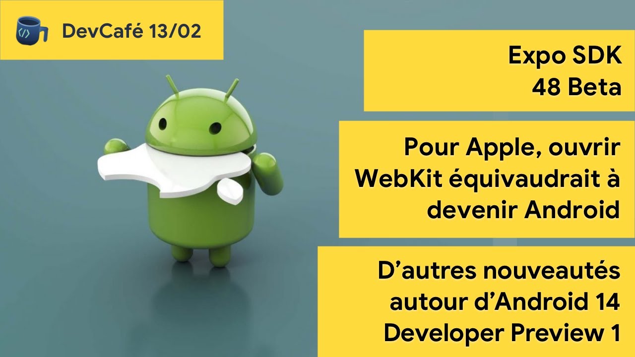 Enlever WebKit d’iOS ? Cela reviendrait à devenir Android 😳 Android 14, Expo SDK02 48… DevCafé ...
