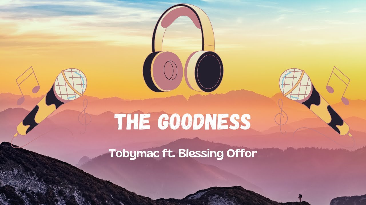 The Goodness - TobyMac ft. Blessing Offor - YouTube