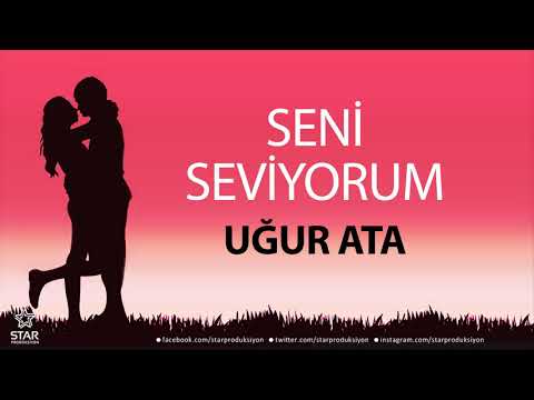 Seni Seviyorum UĞUR ATA - İsme Özel Aşk Şarkısı