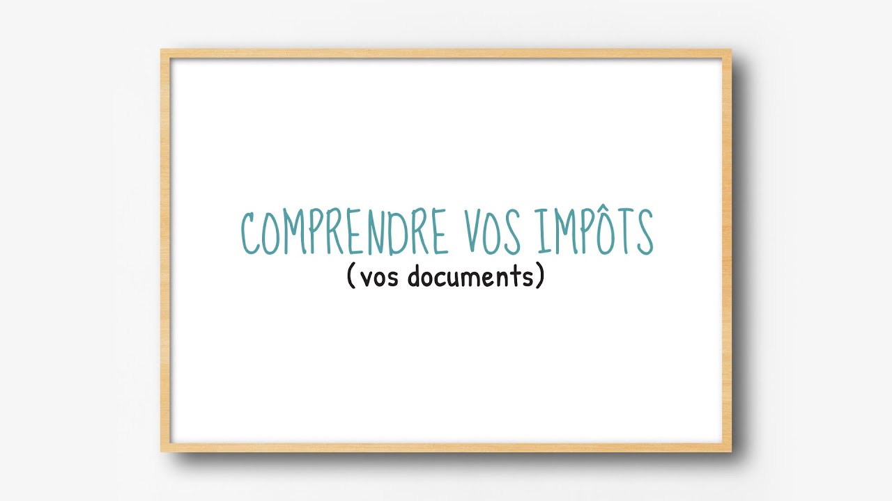 Comprendre vos impôts : Vos documents - YouTube