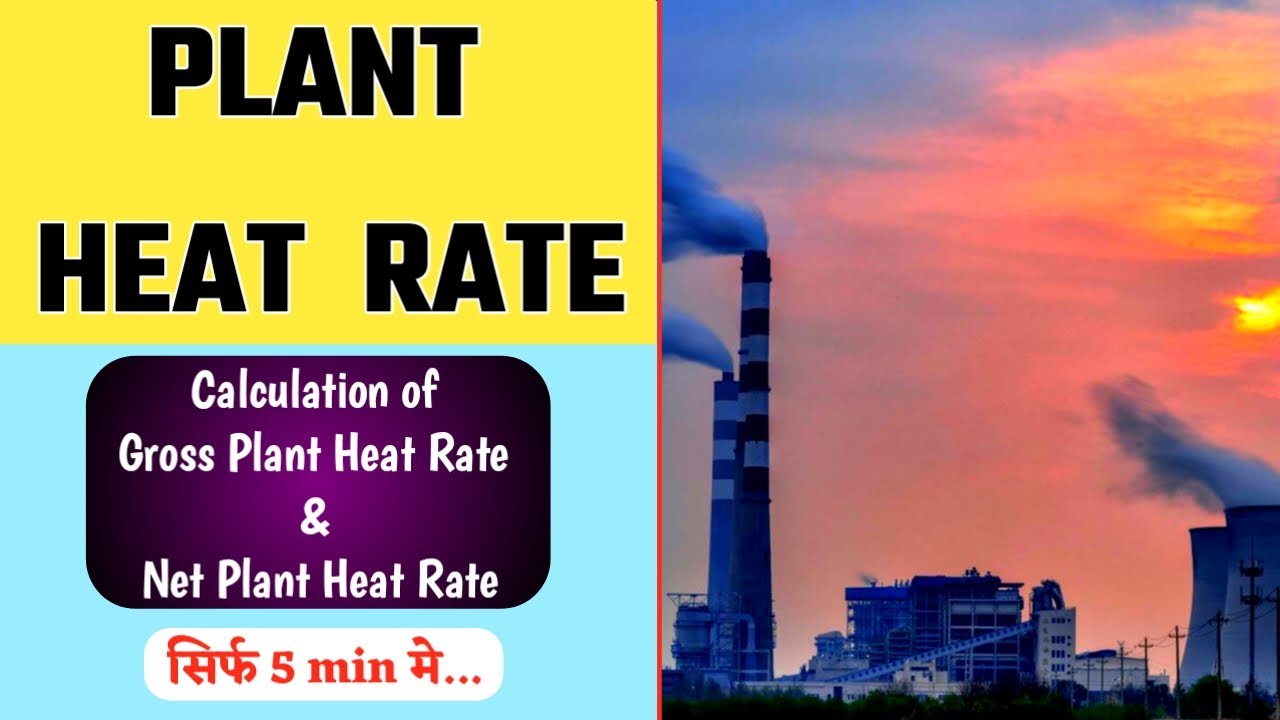 PLANT HEAT RATE 🔥 || How to Calculate Gross Plant Heat Rate & Net Plant ...