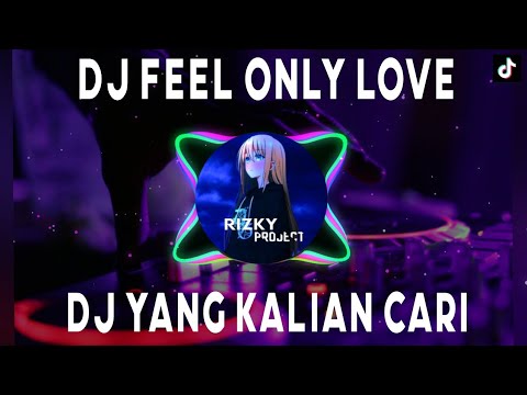 DJ YANG KALIAN CARI FEEL ONLY LOVE SLOWED TERKENE 2023