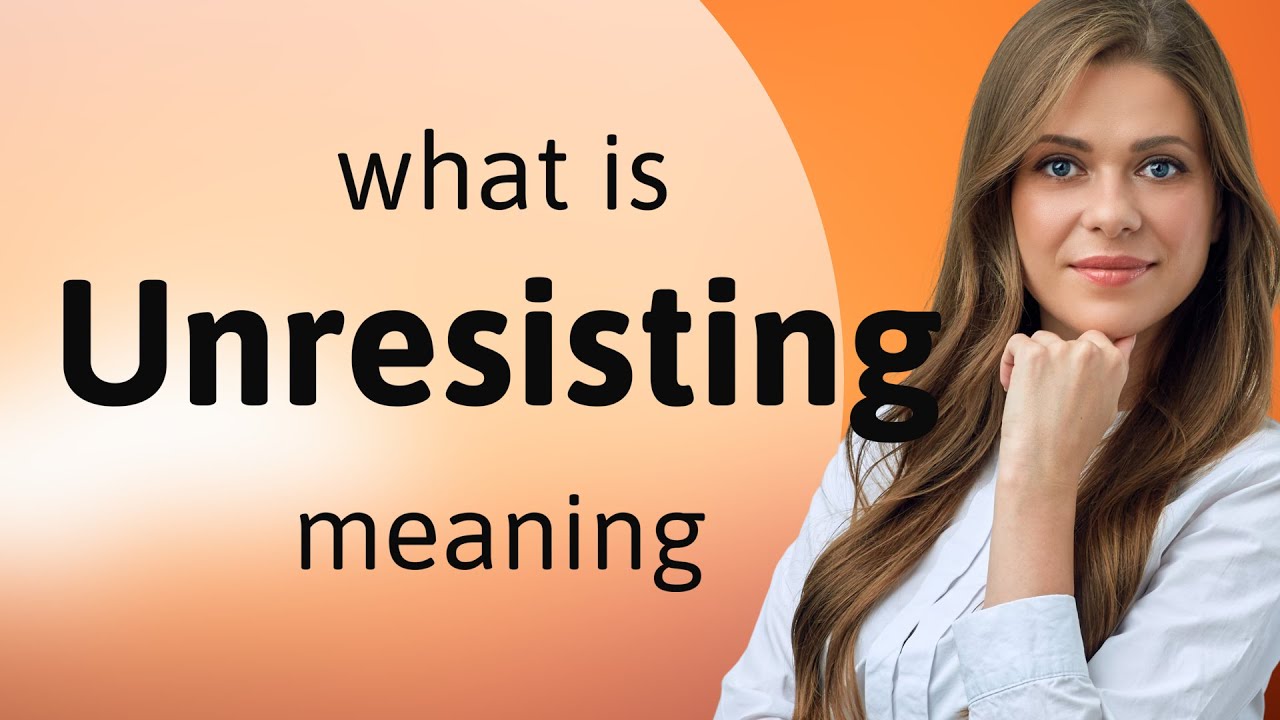 Unresisting — UNRESISTING meaning - YouTube