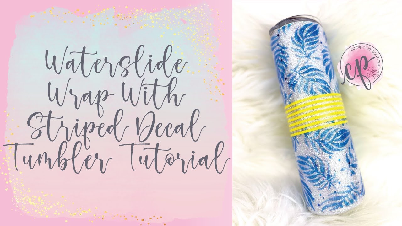 Waterslide Wrap With Striped Decal Tumbler Tutorial - CamiPaige Boutique Custom Tumbler ...