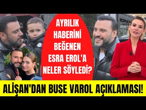Alişan'dan Buse Varol açıklaması! Alişan Esra Erol'un ayrılık haberlerini beğenmesi için ne söyledi?