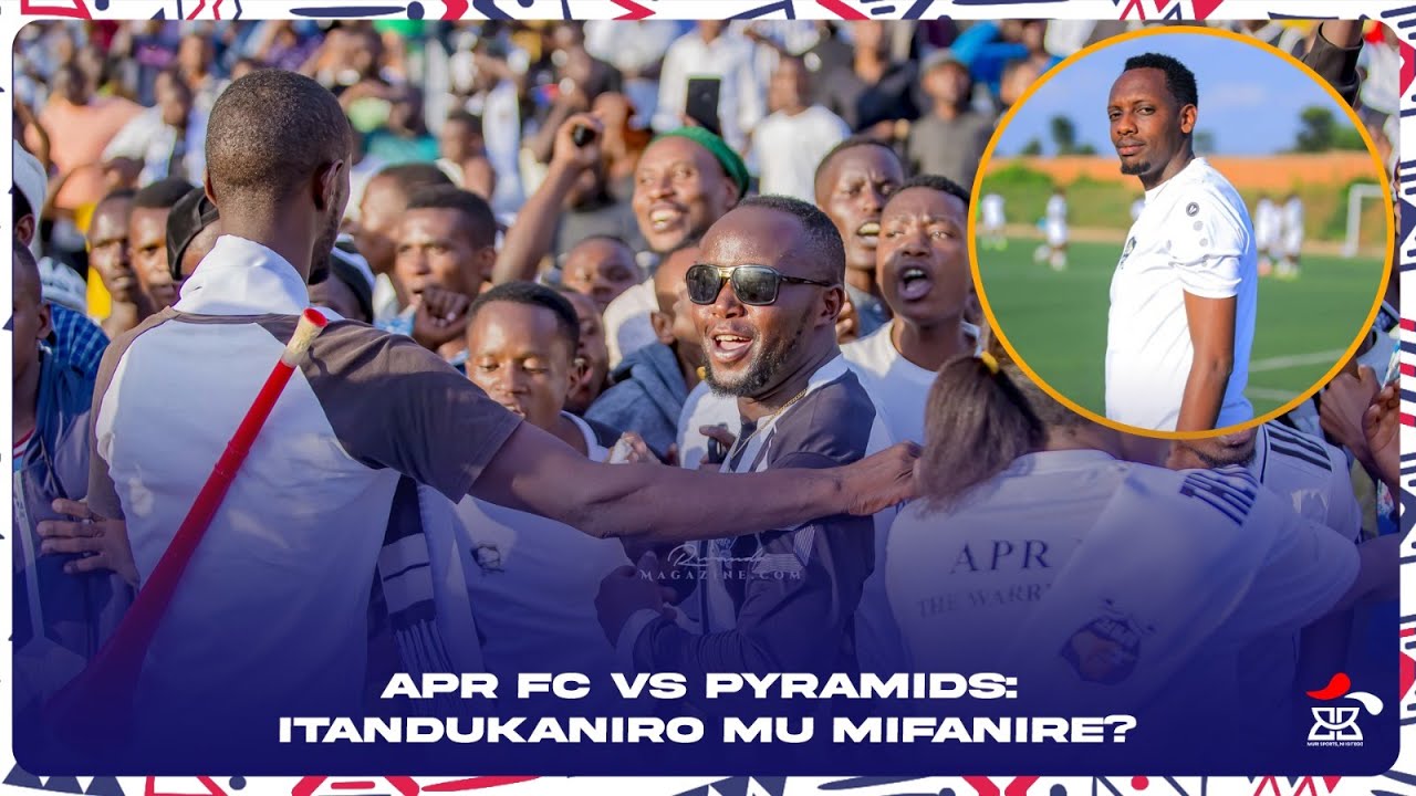 APR FC vs PYRAMIDS: NGO ABAFANA BAZAGARAGAZA ITANDUKANIRO RY'IMIFANIRE ...
