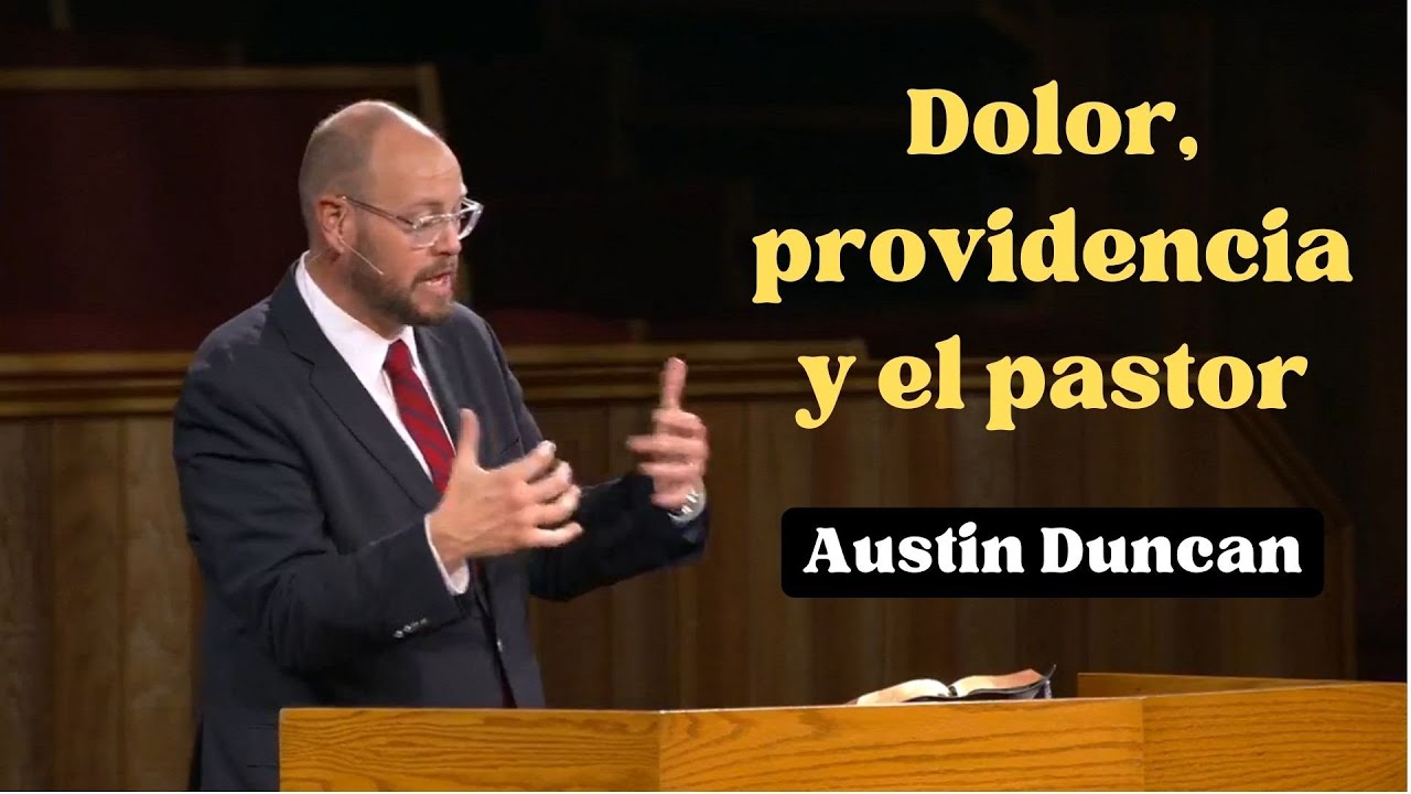 Dolor, providencia y el pastor | Austin Duncan - YouTube