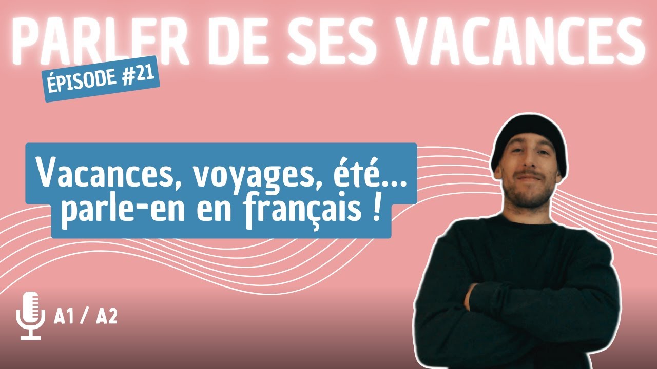 A1 / A2 French Listening | Épisode #21 : Parler De Ses Vacances - YouTube