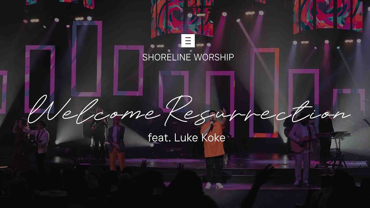 Welcome Resurrection | Shoreline Worship | Shoreline Church - YouTube
