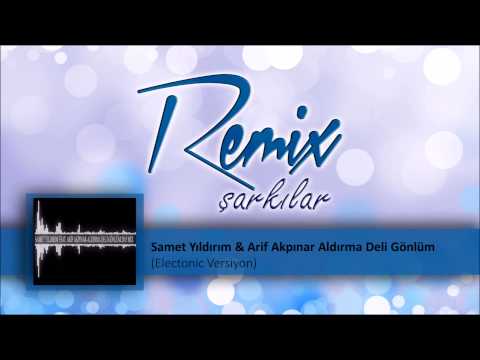 Samet Yıldırım & Arif Akpınar - Aldırma Deli Gönlüm (Electronic Version)