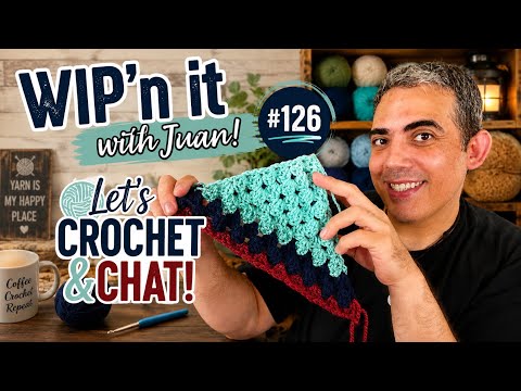 WIP'n It with Juan #126- Let's Crochet & Chat!