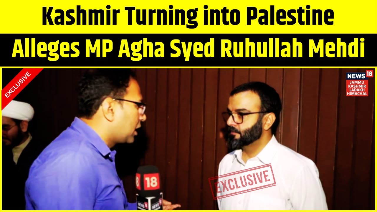 Kashmir Turning into Palestine, Alleges MP Agha Syed Ruhullah Mehdi | News18 JKLH | N18V - YouTube