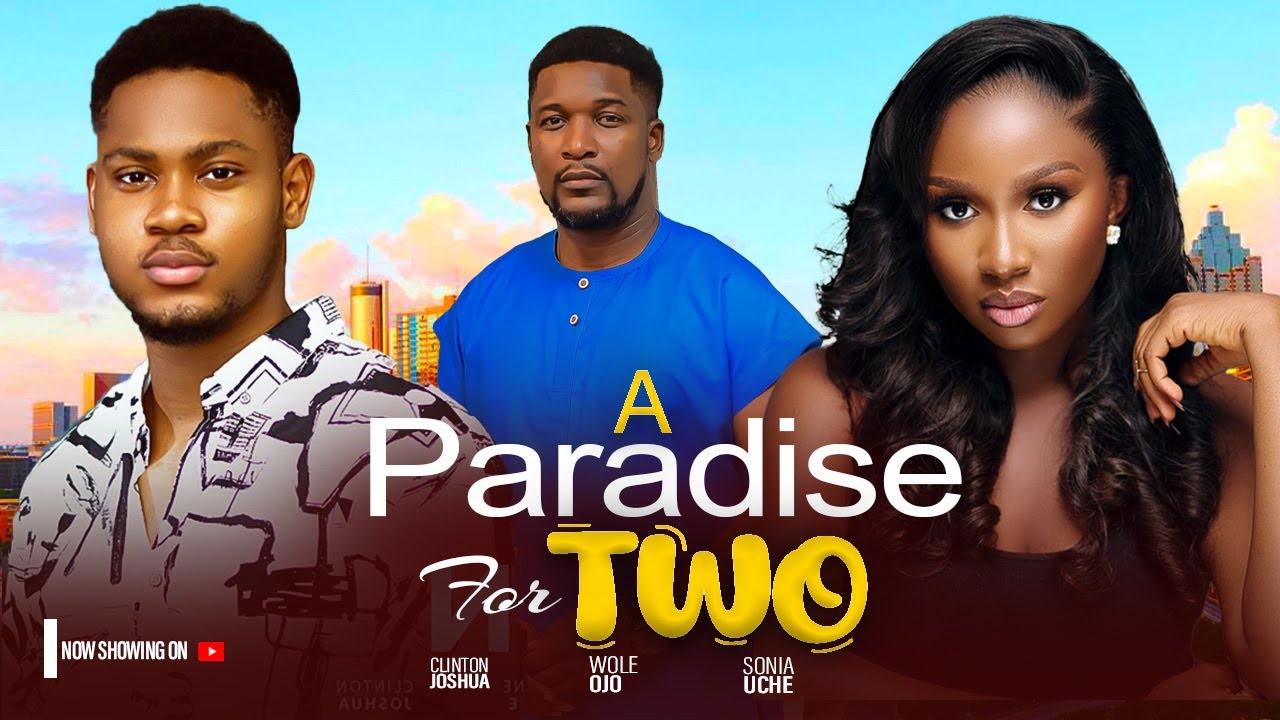 A PARADISE FOR TWO ( NEW) - CLINTON JOSHUA, SONIA UCHE, WOLO OJO 2025 ...