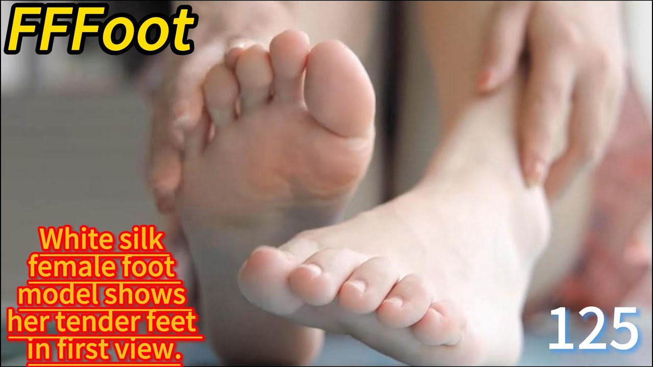 First view of foot modeling｜Episode 125:White silk foot model shows her ...
