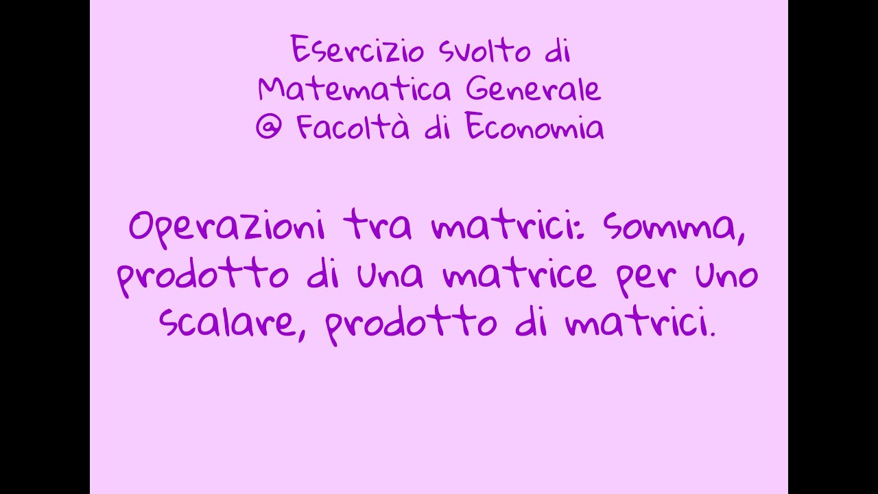Esercizio Matematica Generale - 06 - Operazioni tra matrici: Somma ...