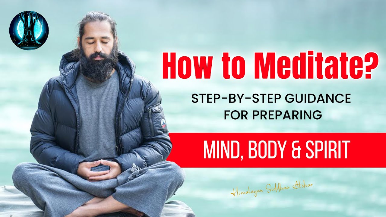How to Meditate? Essential Step-by-Step Guidance for Preparing Mind ...
