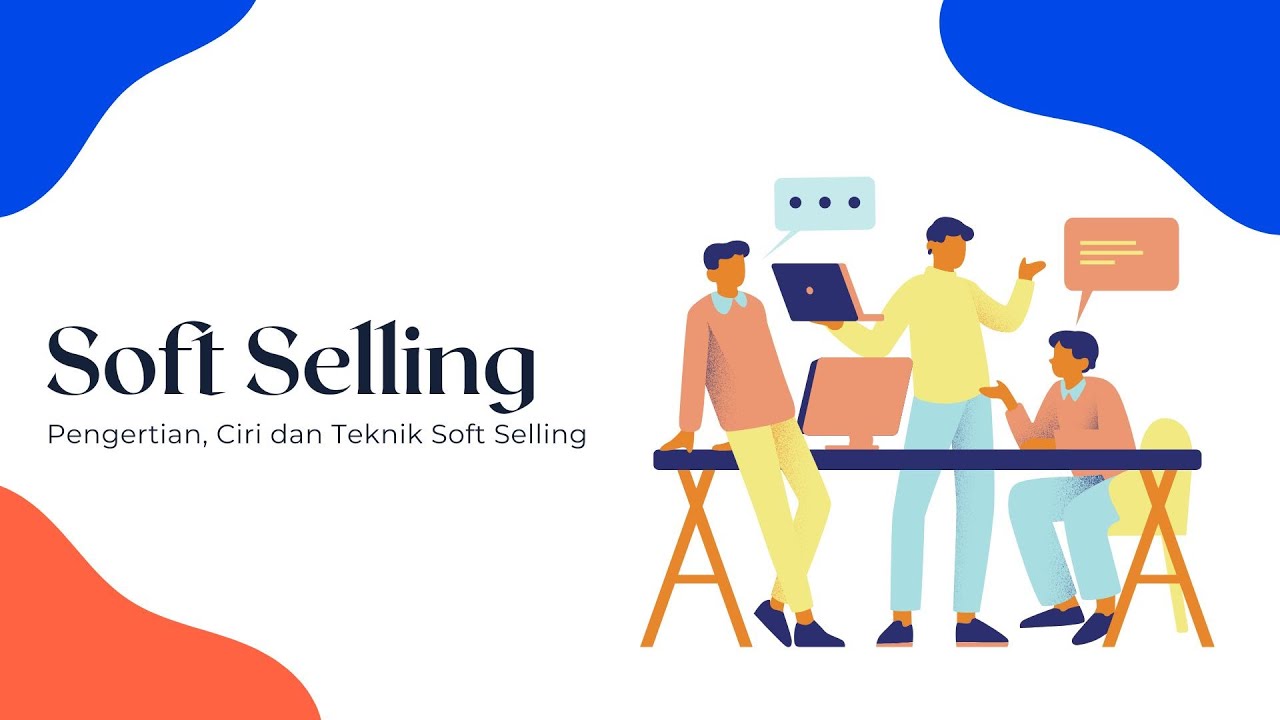 Soft Selling: Pengetian, Ciri dan Tekniknya - YouTube