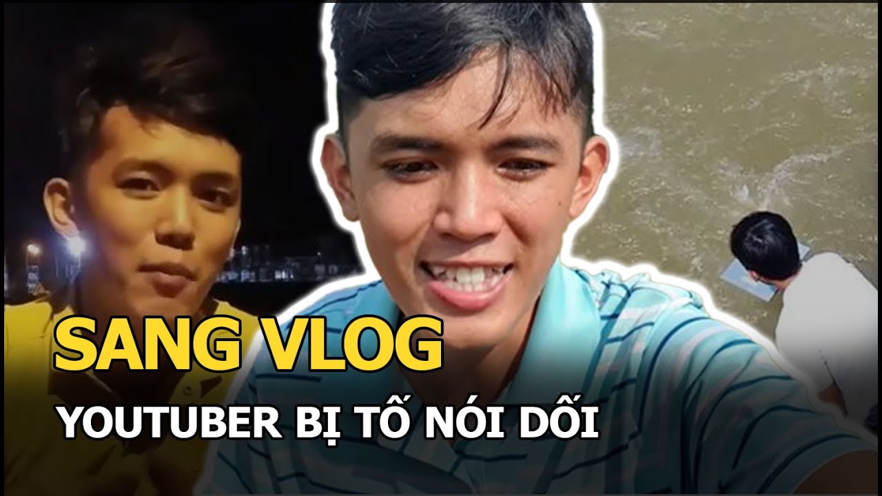 Sang Vlog - YouTuber tự nhận "nghèo nhất Việt Nam" bị tố nói dối, dân ...