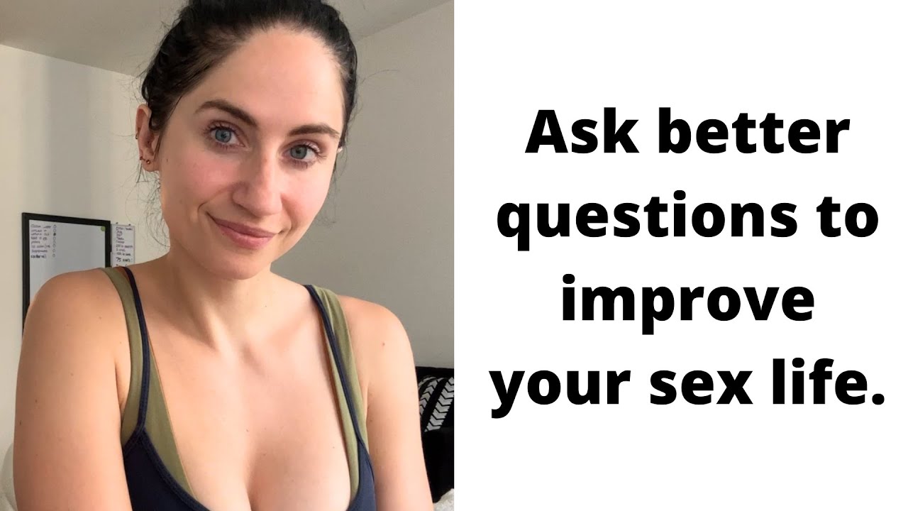 Ask better questions and improve your sex life - YouTube