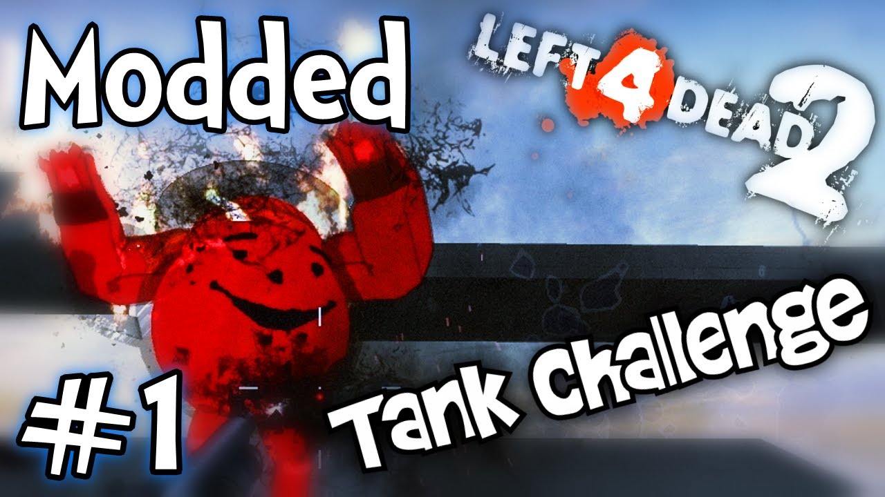 Modded Left 4 Dead 2 - TANK CHALLENGE! (Part 1) - YouTube