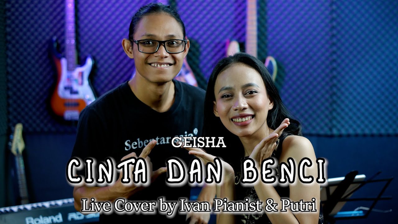 Cinta Dan Benci - Geisha | Live Cover by Ivan Pianist & Dwi Putri - YouTube