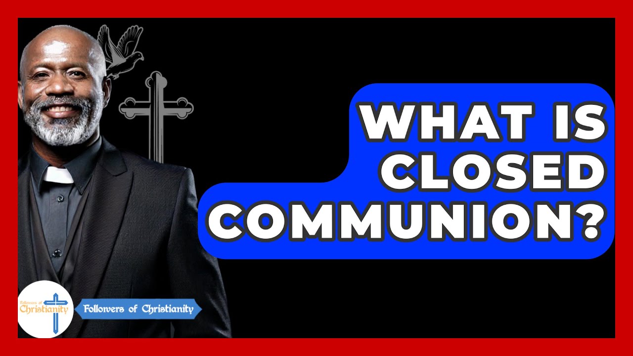 What Is Closed Communion? - Followers Of Christianity - YouTube