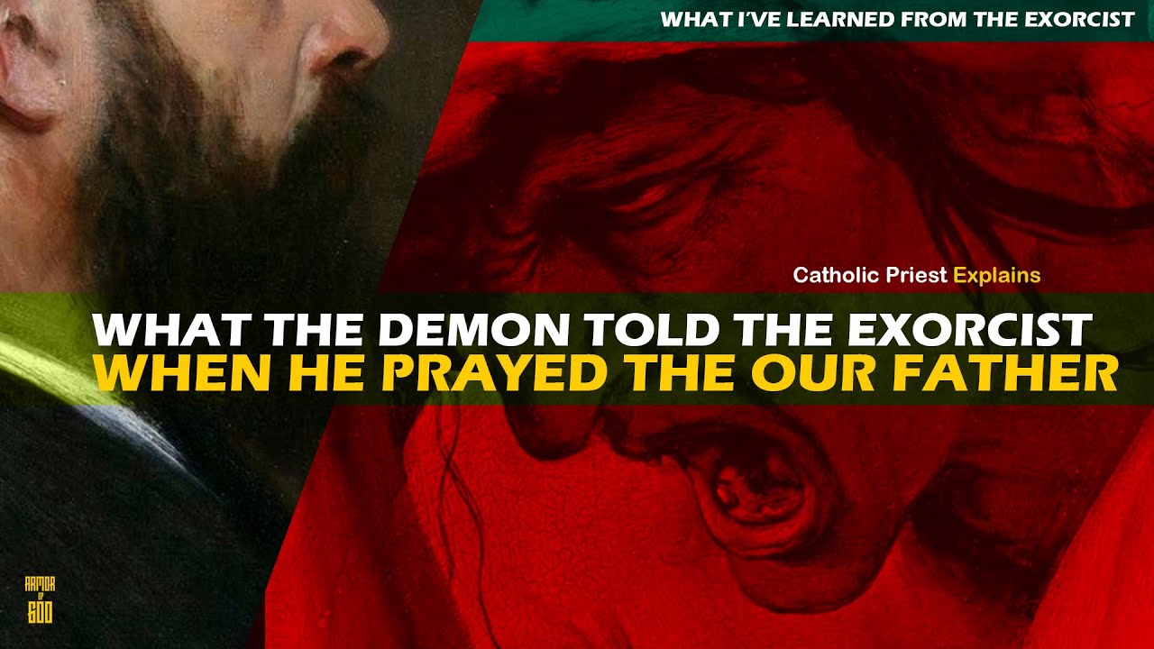 What the demon told the exorcist, when he prayed the Our Father ...